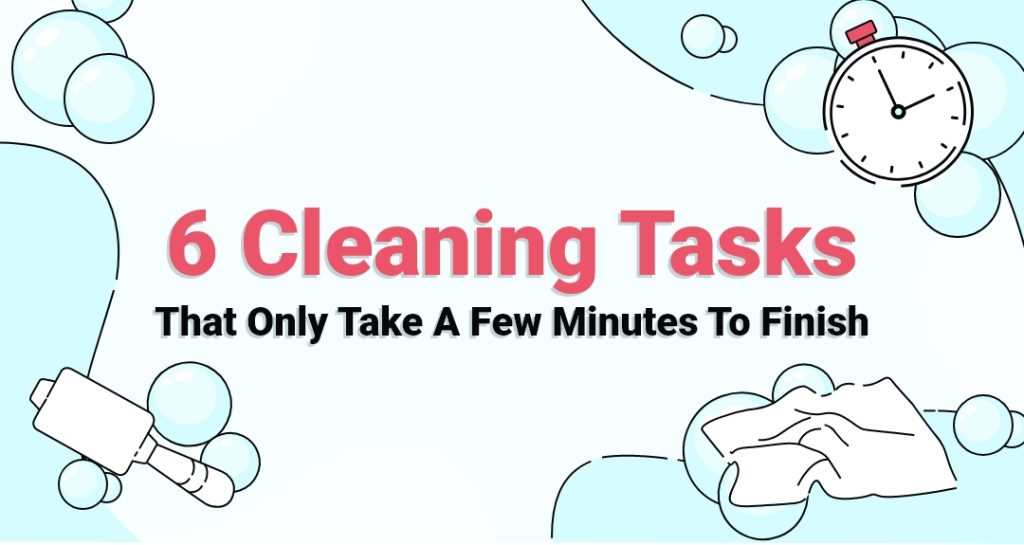 6 Cleaning Tasks That Only Take A Few Minutes To Finish | Blog